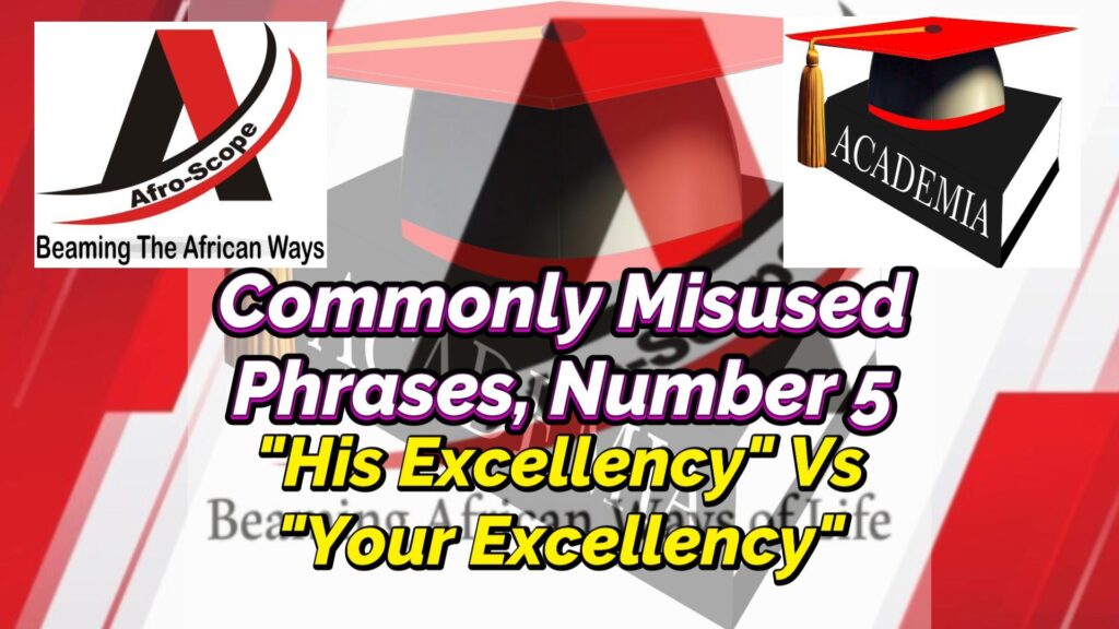 COMMONLY MISUSED PHRASES, NUMBER 5 (‘YOUR EXCELLENCY’ VERSUS ‘HIS ...